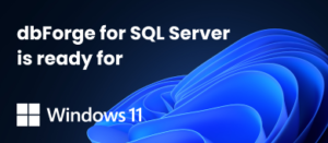 dbForge for SQL Server Is Ready for Windows 11 - Devart Blog