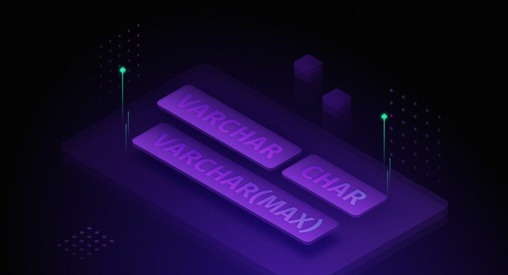 CHAR vs VARCHAR vs VARCHAR(MAX) — Which one to Use and When